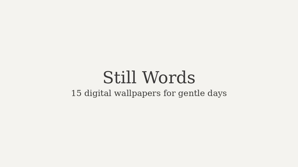 Still Words — 15 Digital Wallpapers for Gentle Days