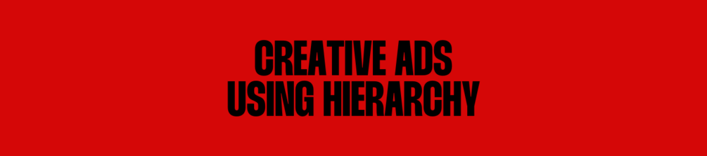 Creative Ads using Hierarchy