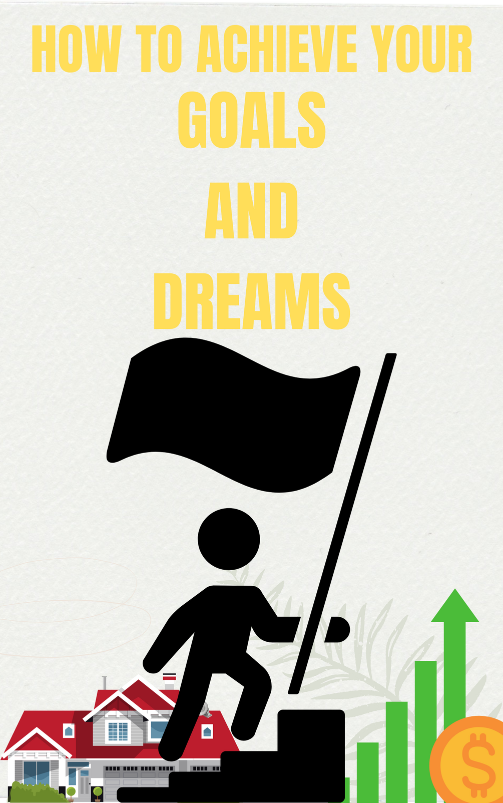 How To Achieve Your Goals And Dreams Guide