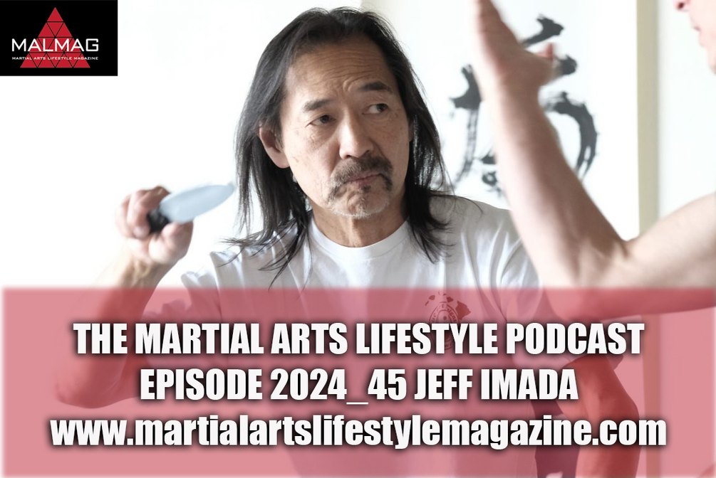 THE MARTIAL ARTS LIFESTYLE PODCAST EPISODE 2024_45 WITH JEFF IMADA