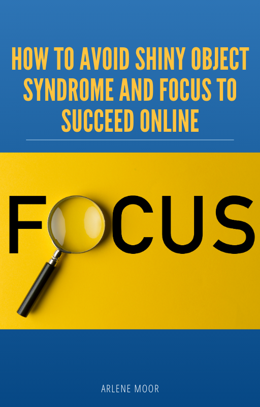 How to Avoid Shiny Object Syndrome and Focus to Succeed Online