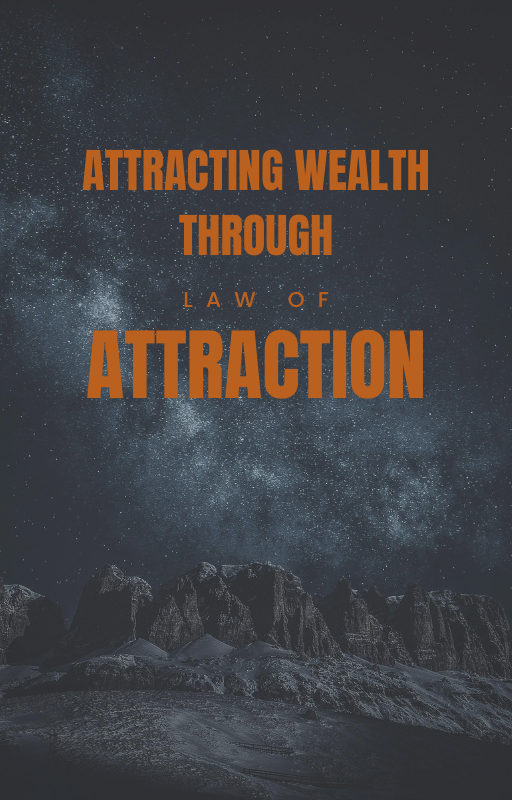 ATTRACTING WEALTH THROUGH LAW OF ATTRACTION.