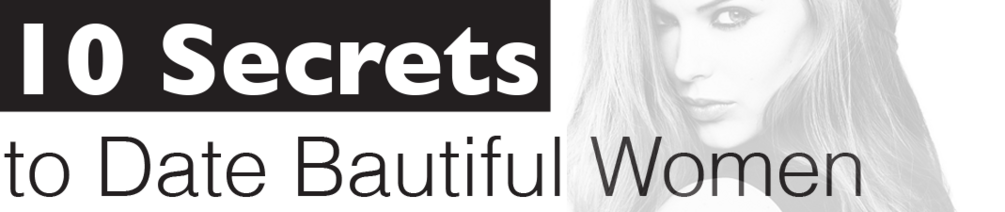 10 Secrets to Date Beautiful Women