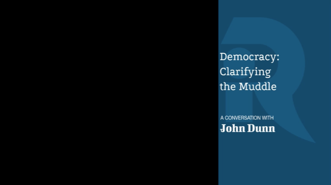 Video - Democracy: Clarifying the Muddle - A conversation with John Dunn