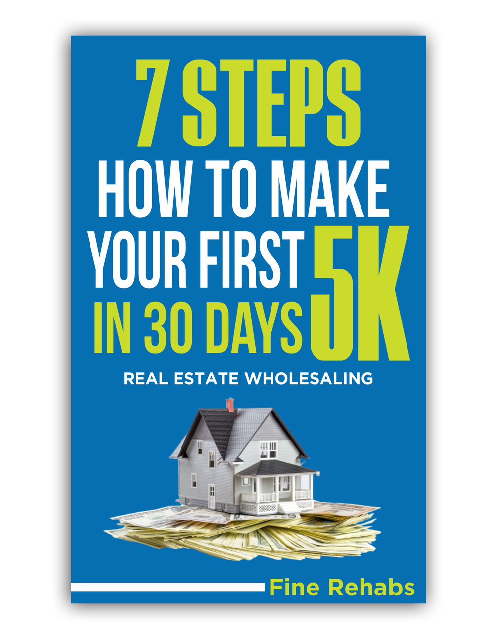 7 STEPS - HOW TO MAKE YOUR FIRST 5K IN 30 DAYS - REAL ESTATE WHOLESALING