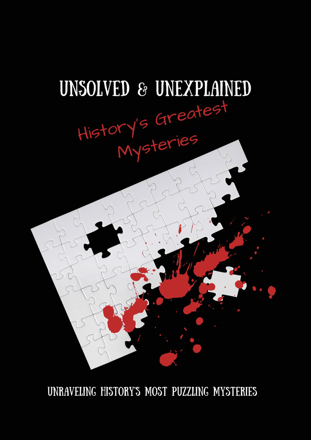 Unsolved & Unexplained: History’s Greatest Mysteries