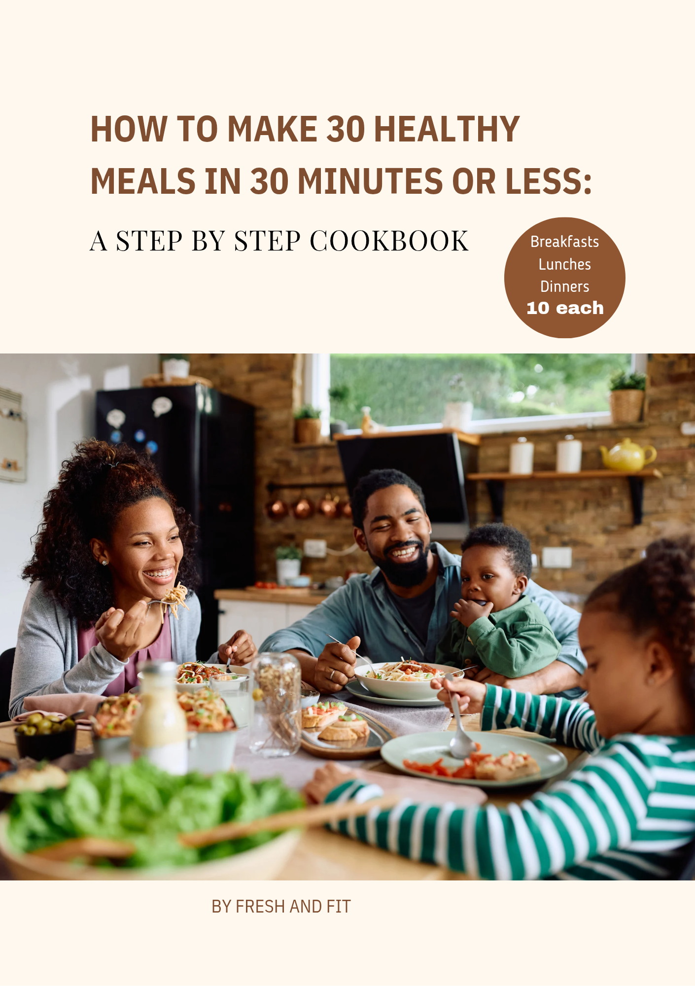 How to Make 30 Healthy Meals in 30 Minutes or Less: A Step-by-Step Cookbook