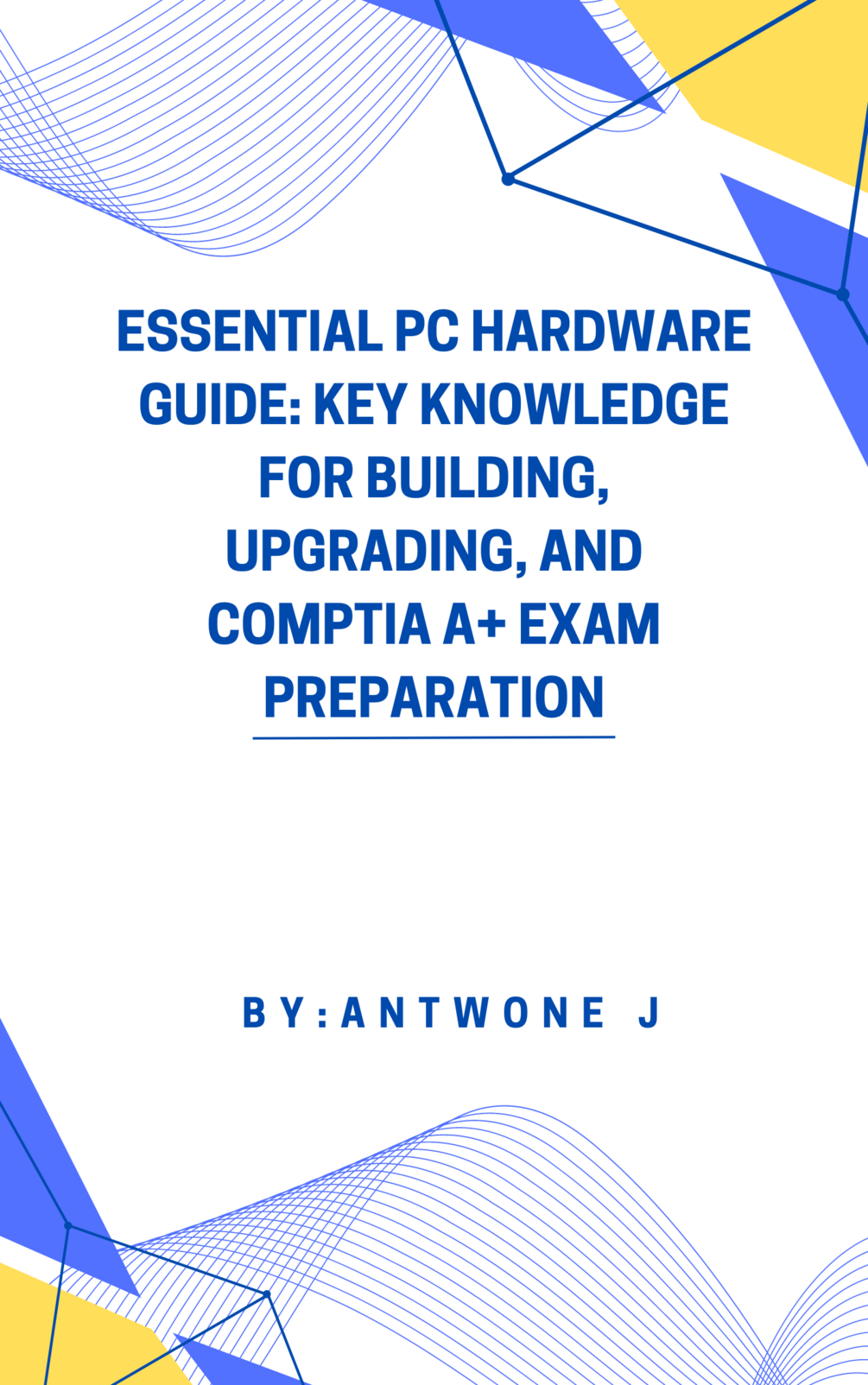 Essential PC Hardware Guide: Key Knowledge for Building, Upgrading, and ...
