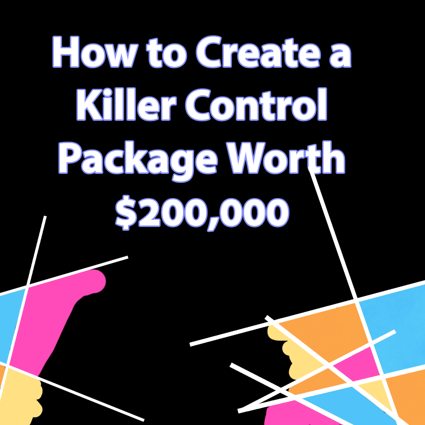 How to Create a Killer Control Package Worth $200,000 - Doug D'Anna ...