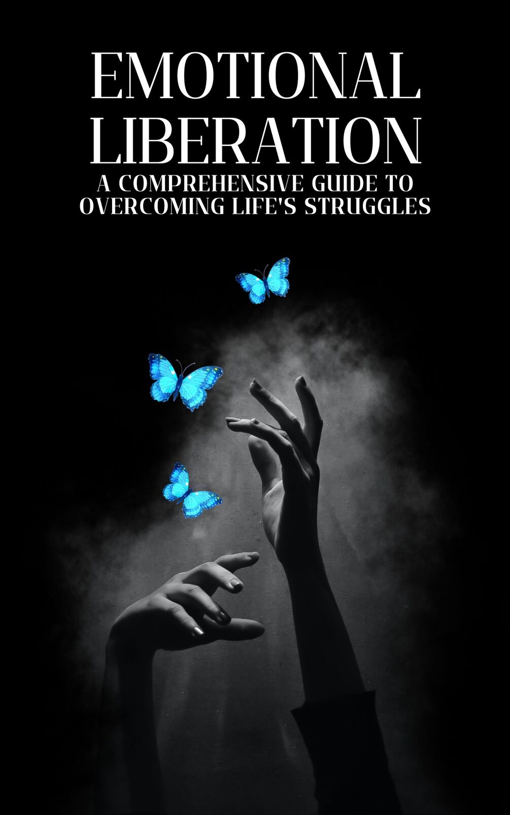 Emotional Liberation: A Comprehensive Guide to Overcoming Life's Struggles