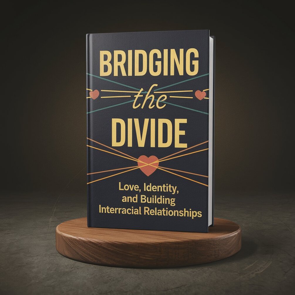 Bridging the Divide: Love, Identity, and Building Interracial ...