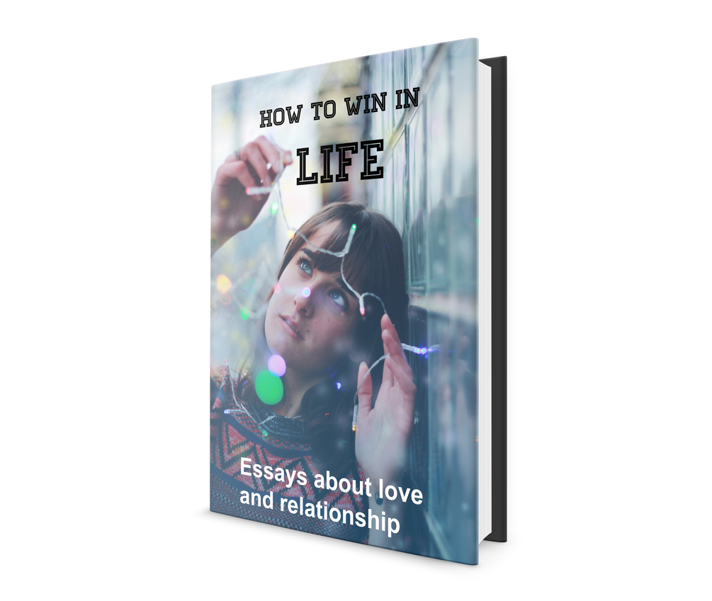 How To Win In Life - Essays about love and relationship