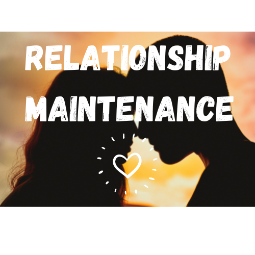 Relationship Maintenance from A-Z