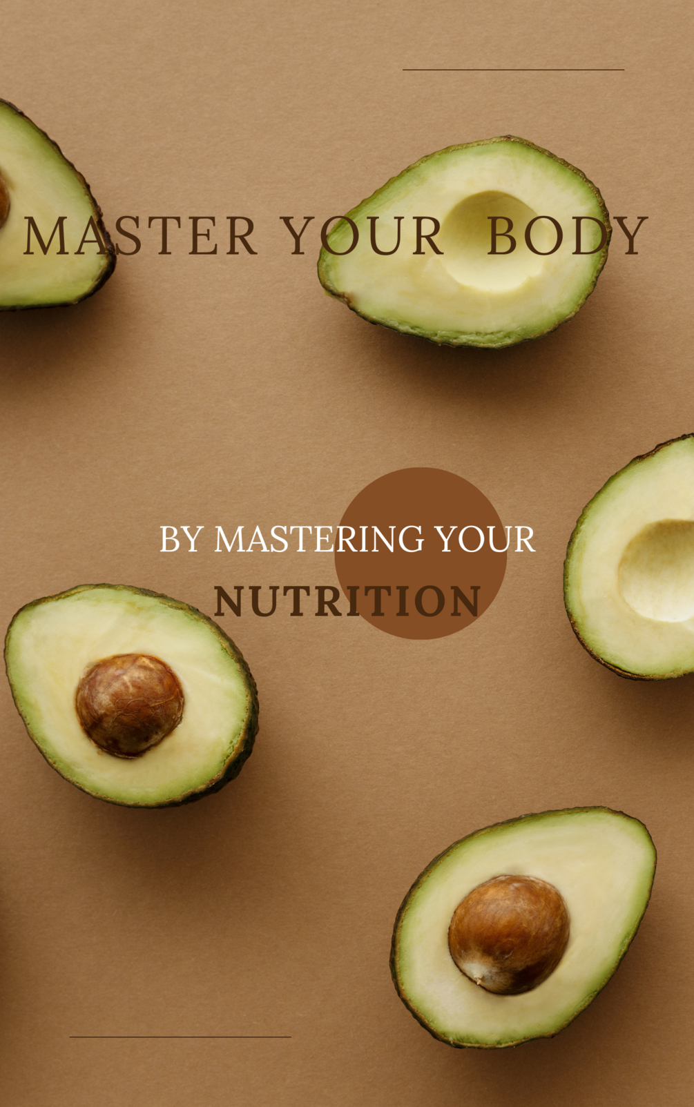 MASTER YOUR BODY BY MASTERING YOUR NUTRITION