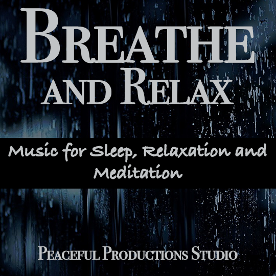 Breathe and Relax - Relaxing Music for Meditation, Sleep, and Study