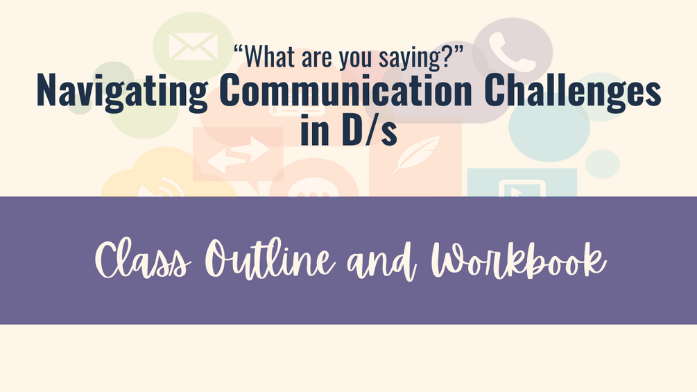 Navigating Communication in D/s - Workbook and Outline