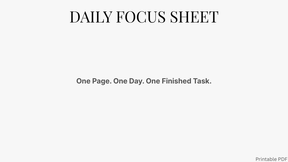 Daily Focus Sheet – One Page. One Day. One Finished Task.