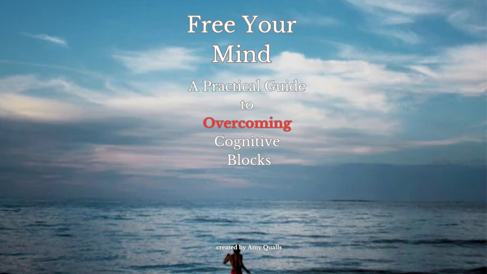 Free Your Mind: A Practical Guide to Overcoming Cognitive Blocks