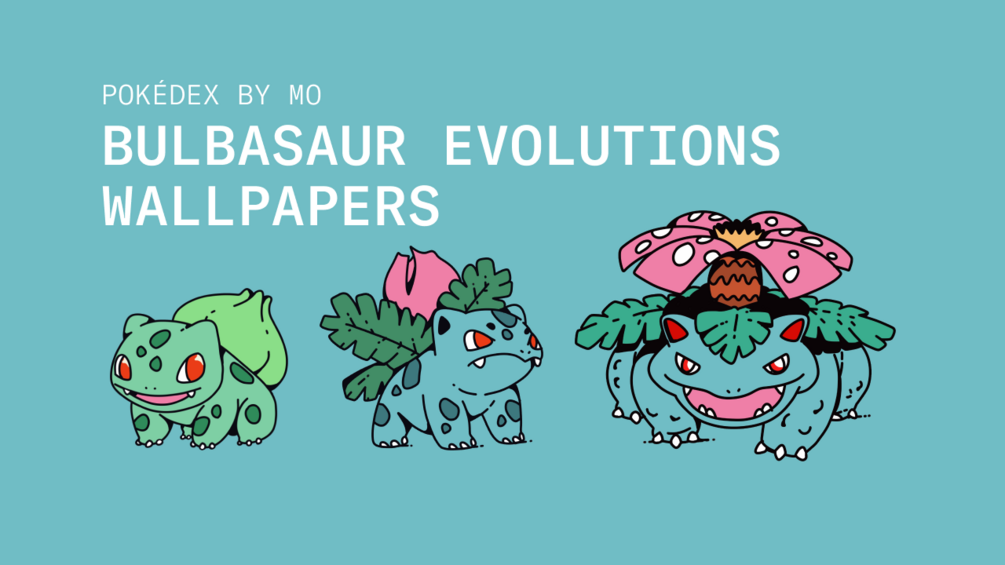 Pokédex by Mo – Bulbasaur Evolutions Wallpapers