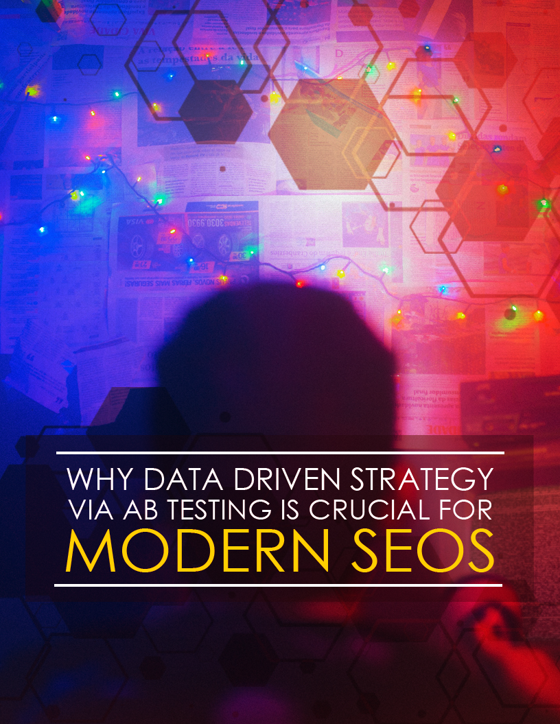 Why Data Driven Strategy Via AB Testing Is Crucial For Modern SEOS