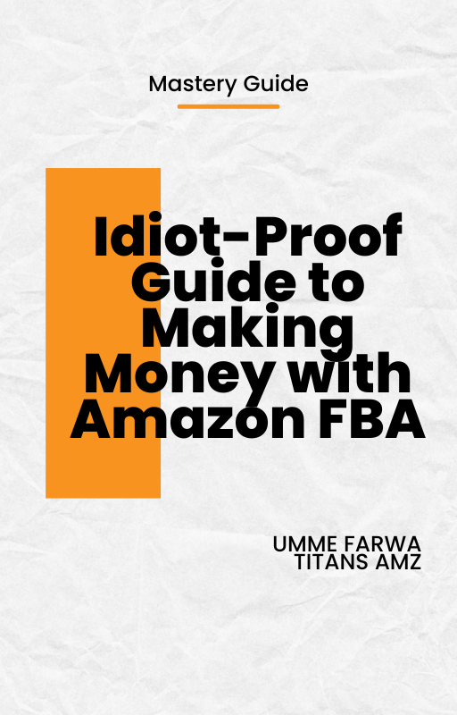 Idiot-Proof Guide to Making Money With Amazon FBA
