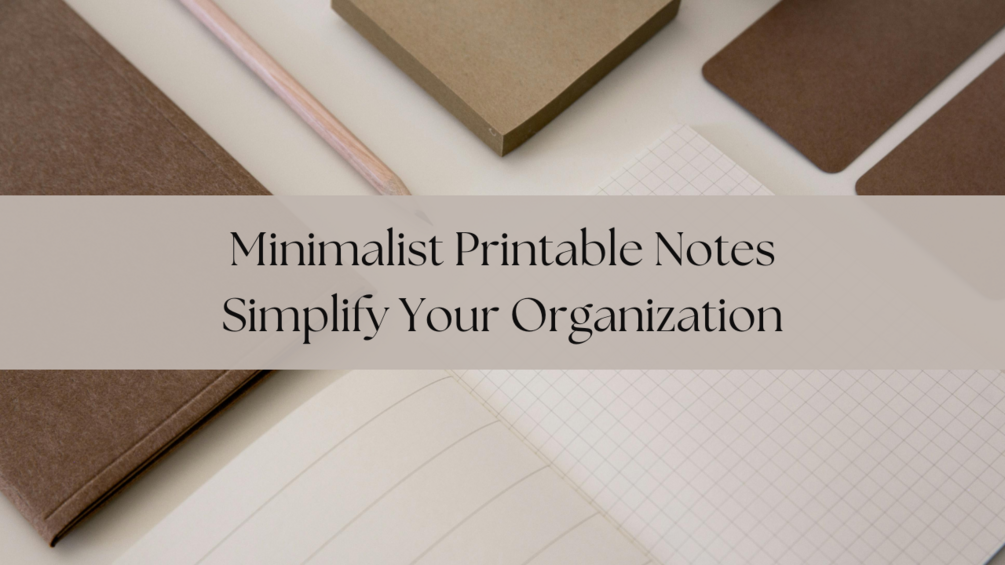 Minimalist Printable Notes – Simplify Your Organization