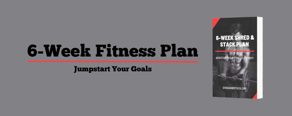 6-Week Shred & Stack Plan