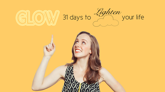 Glow: 31 Days to Lighten Your Life