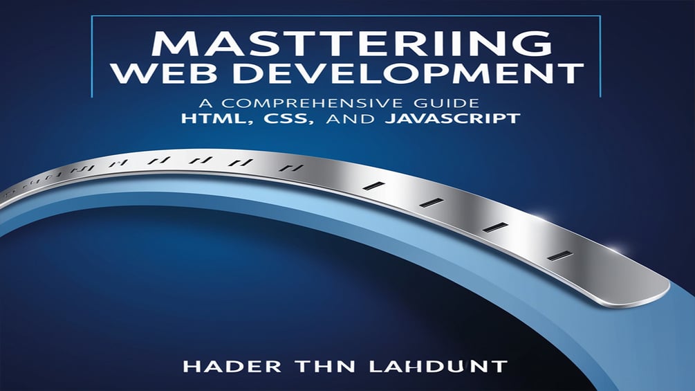 Mastering Web Development: A Comprehensive Guide to HTML, CSS, and JavaScript