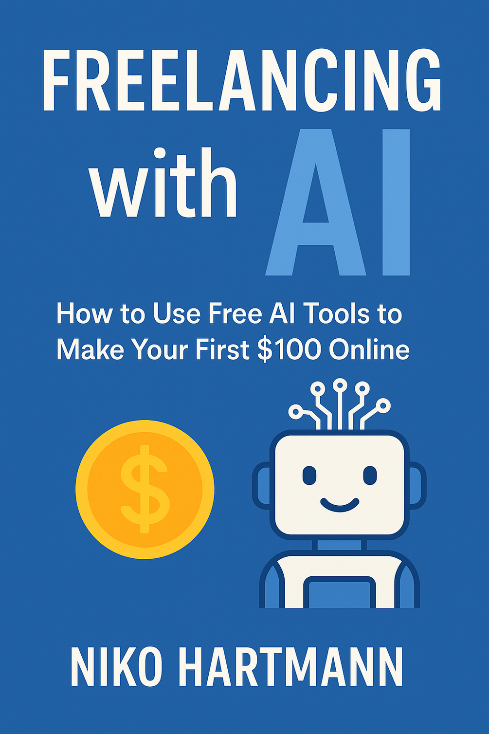 "How to Use AI to Start Freelancing and Make Your First $100"