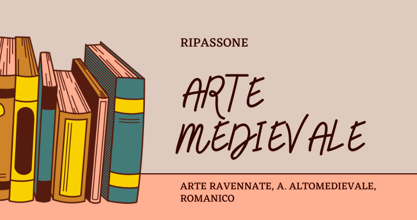 RIPASSONE ARTE MEDIEVALE: RAVENNA, ARTE ALTOMEDIEVALE E ROMANICO