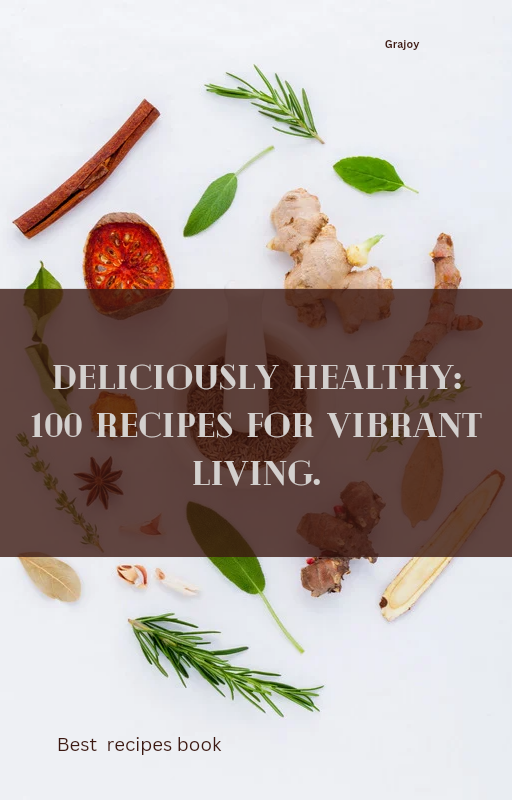 DELICIOUSLY HEALTHY: 100 RECIPES FOR VIBRANT LIVING.