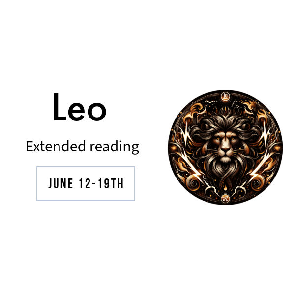 LEO EXTENDED LOVE READING: JUNE 12-19th