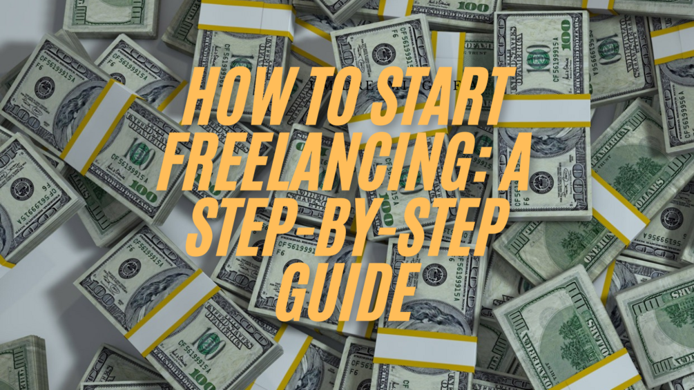 How to Start Freelancing: A Step-by-Step Guide