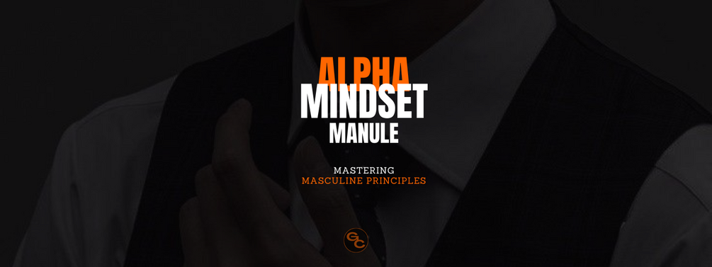 Alpha Mindset Manual: Mastering Masculine Principles(PRE-LAUNCH)