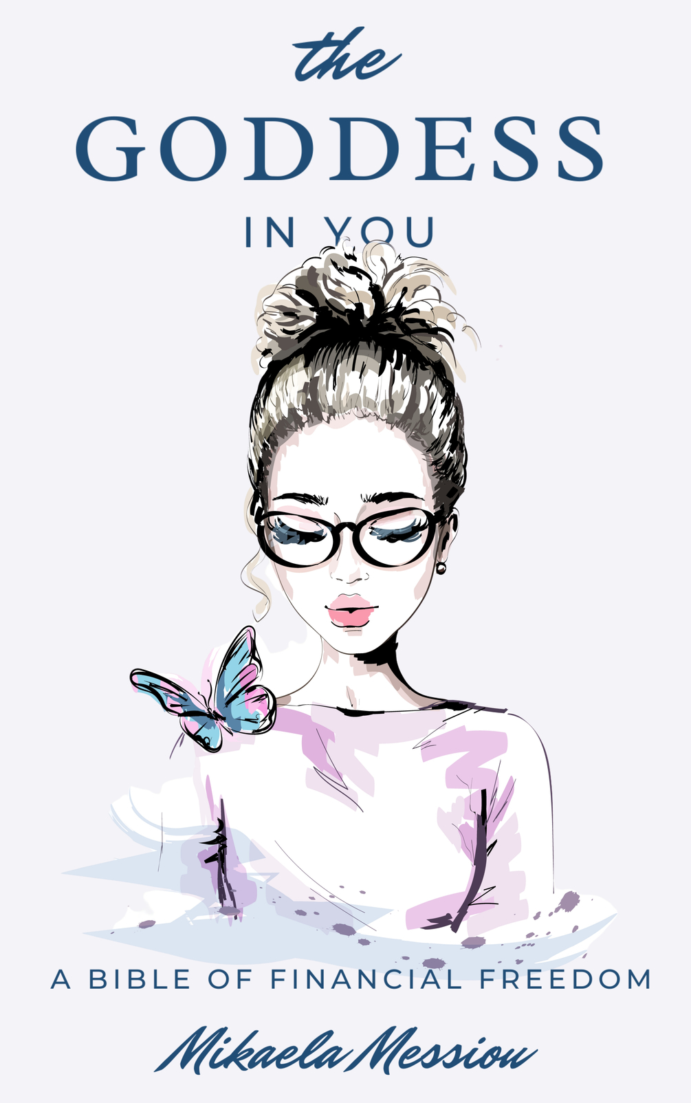 The Goddess In You. A Bible Of Financial Freedom