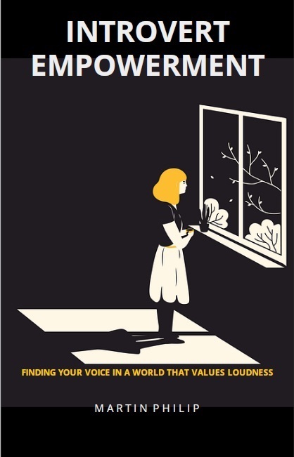 Introvert Empowerment : Finding Your Voice In A World That Values Loudness