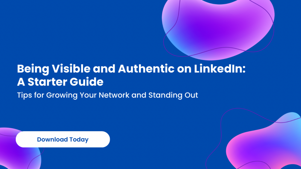 Being Visible and Authentic on LinkedIn: A Starter Guide