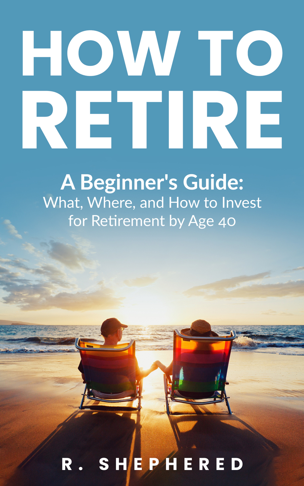 HOW TO RETIRE: A Beginner's Guide : What, Where, And How To Invest For ...