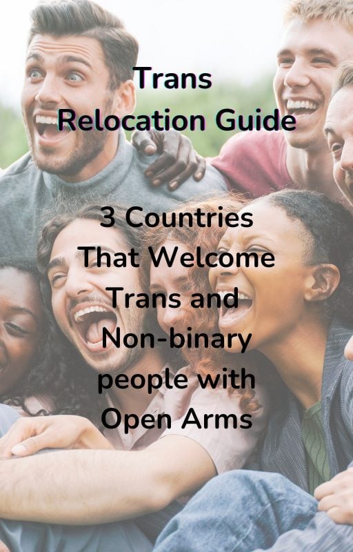 Trans Relocation Guide: 3 Countries That Welcome Trans and Non-binary ...