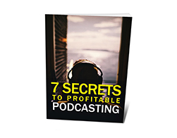 Introducing 7 Secrets to Profitable Podcasting