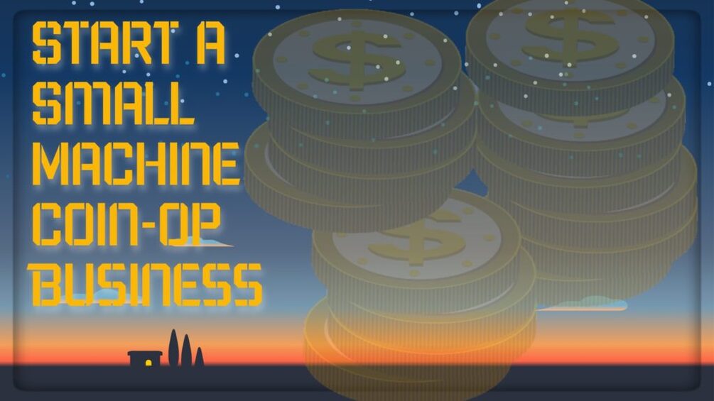 Start a Small Machine Coin-Op Business