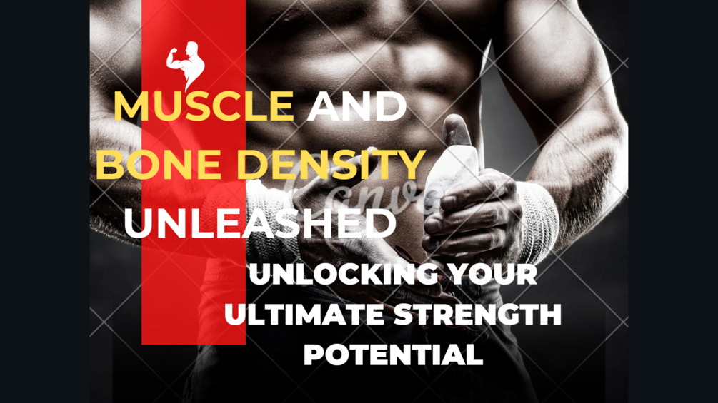 Muscle and Bone Density Unleashed