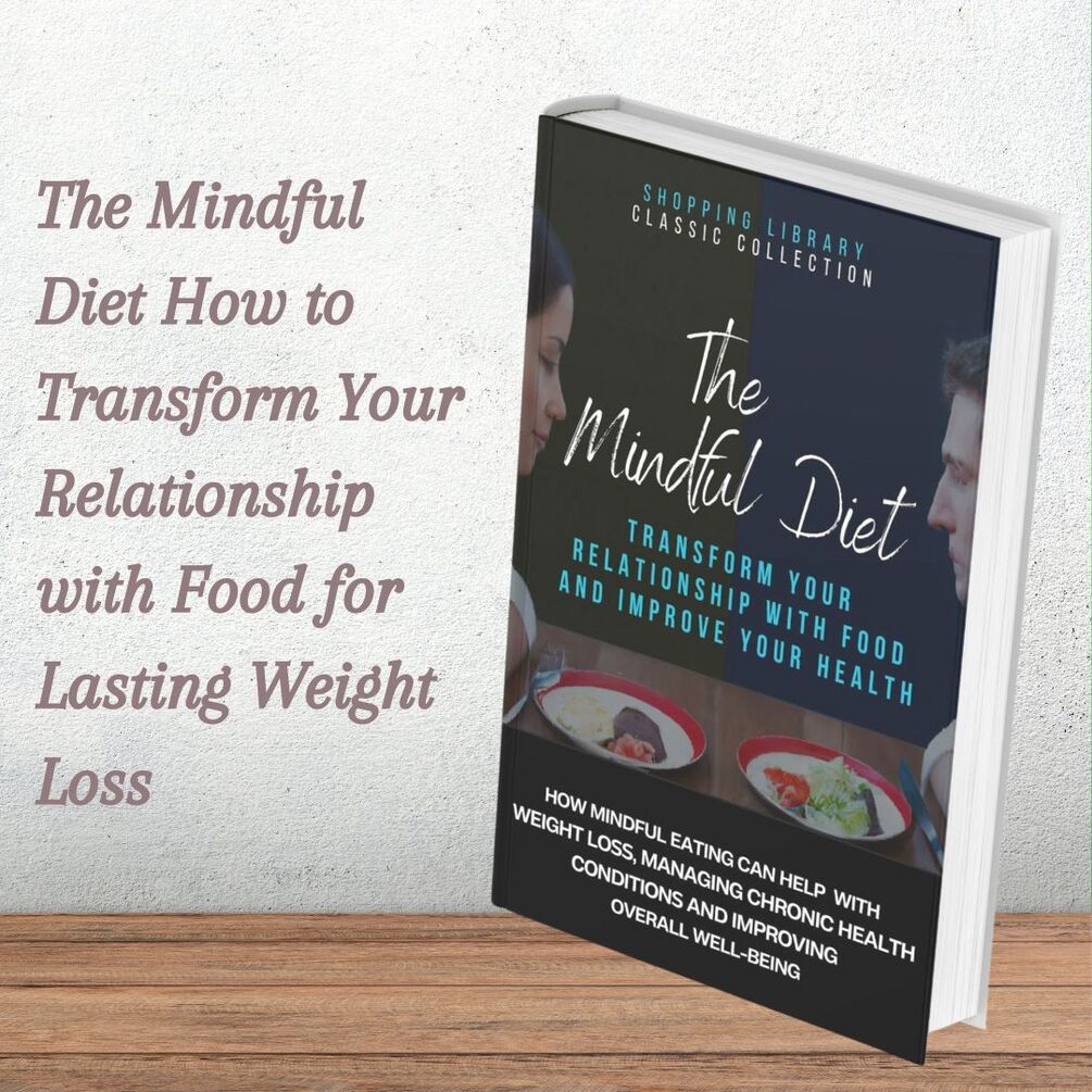 The Mindful Diet How to Transform Your Relationship with Food for ...
