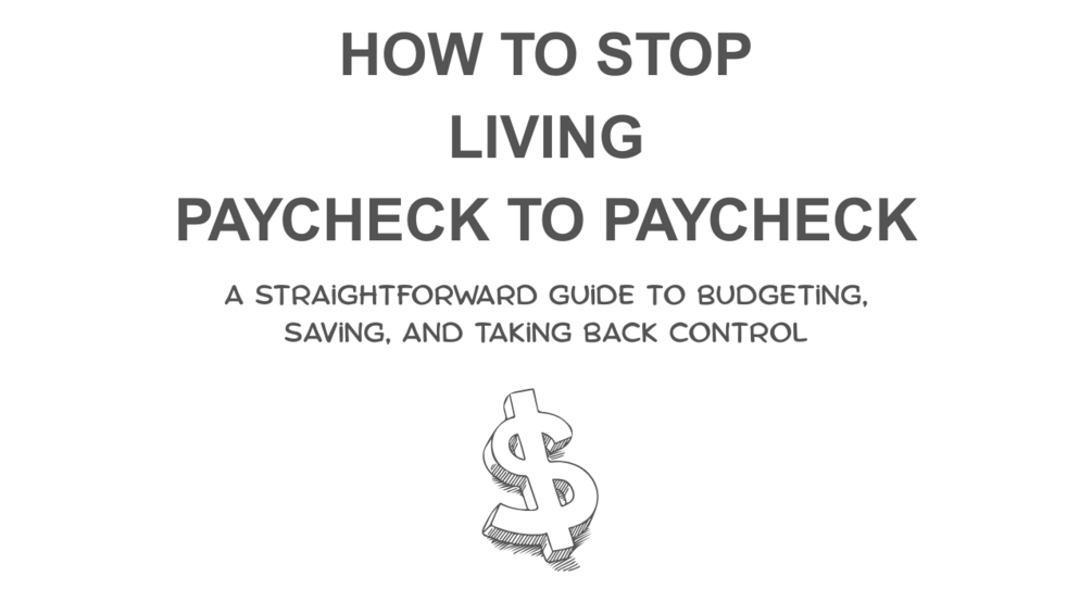 How to Stop Living Paycheck to Paycheck: A Straightforward Guide to ...