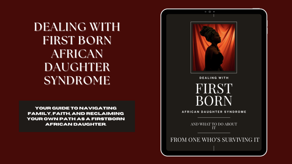 Dealing With First Born African Daughter Syndrome