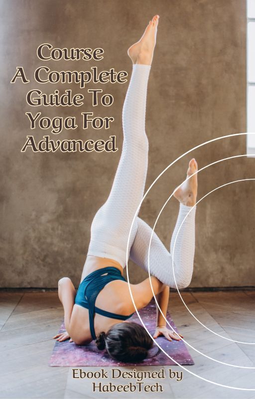 A Complete Guide To Yoga For Advanced 2024