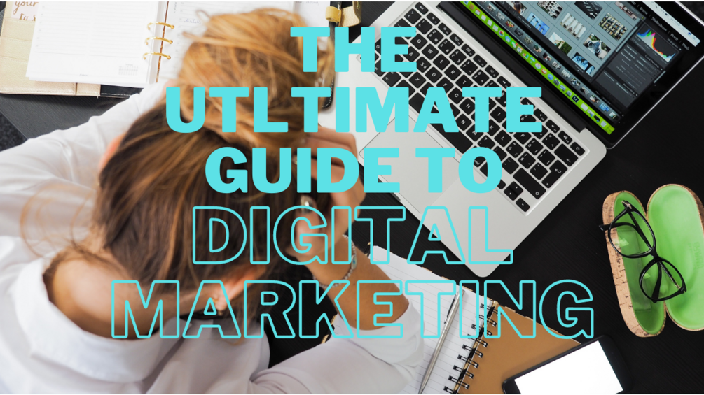 The Ultimate Guide To Digital Marketing