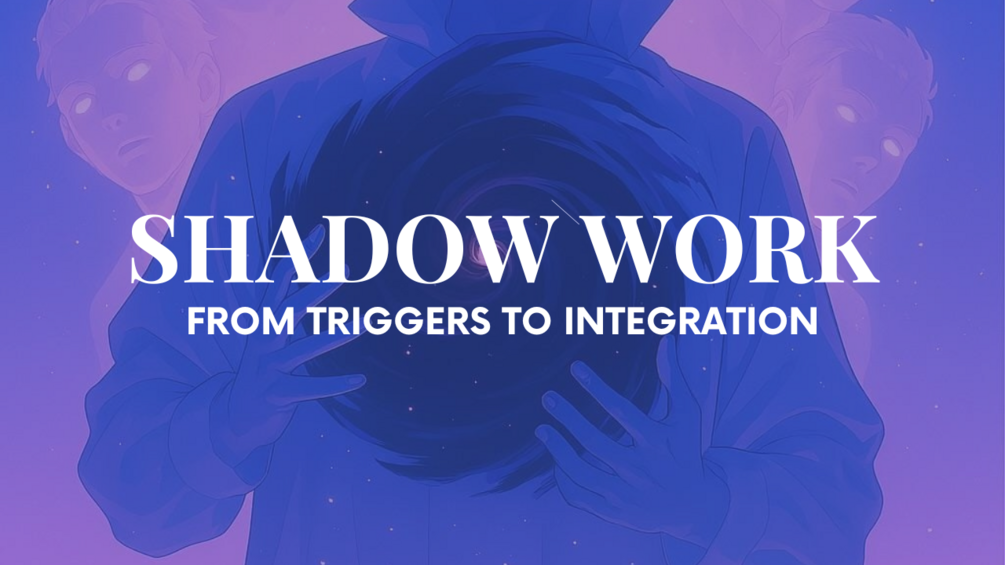Shadow Work from the Trenches: From Triggers to Integration