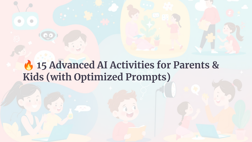 15 Advanced AI Activities for Parents & Kids (with Optimized Prompts ...